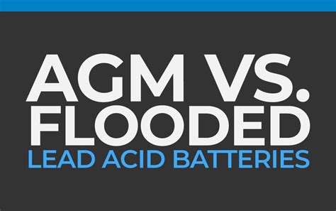 AGM Vs Flooded Lead Acid Batteries