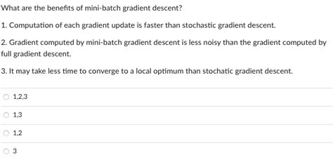 Solved What Are The Benefits Of Mini Batch Gradient Descent