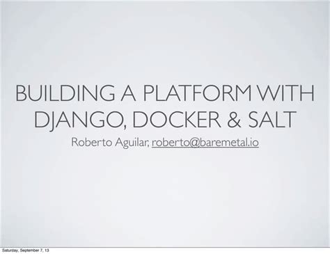 Building A Platform With Django Docker And Salt Djangocon Lightning