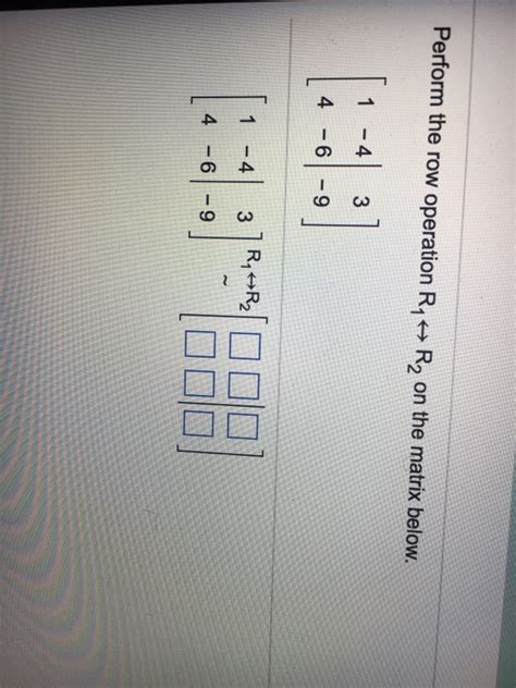 solved perform the row operation r1 r2 on the matrix below