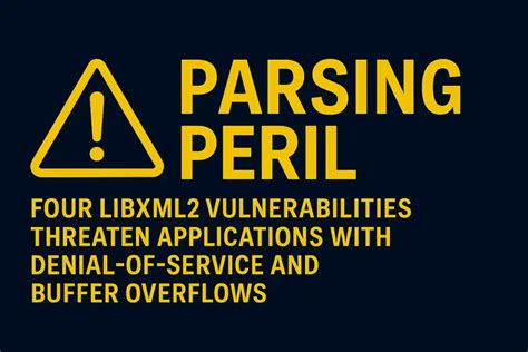 Libxml2 Flaws Exposed Memory Corruption Rce And Dos Threats Uncovered