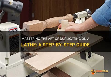 Mastering The Art Of Duplicating On A Lathe: A Step-By-Step Guide | ShunTool