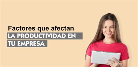 Factores Que Afectan La Productividad En Tu Empresa