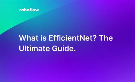 What Is Efficientnet The Ultimate Guide