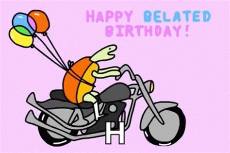 Belated Happy Belated Birthday  Belated Happy Belated Birthday