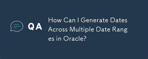 如何在 Oracle 中產生跨多個日期範圍的日期？ Mysql教程 Php中文網