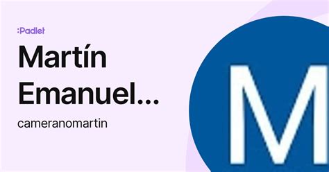 Martín Emanuel Camerano Cameranomartin Profile Padlet