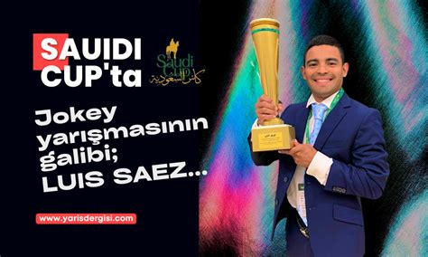 Sauidi Cupta Jokey Yarışmasının Galibi Luis Saez… Yarış Dergisi