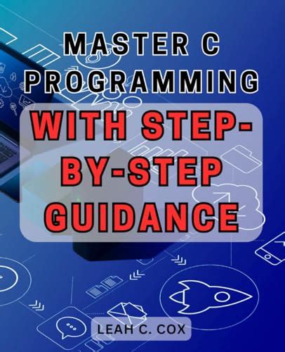 Master C Programming With Step By Step Guidance Unlock The Secrets Of