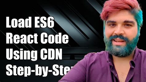 How To Load Es6 React Babel Code In Html Using Cdn A Step By Step