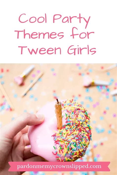 9 Fantastic Birthday Party Themes For Tween Girls She Ll Love Artofit