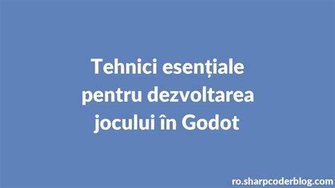 Tehnici Esențiale Pentru Dezvoltarea Jocului în Godot Sharp Coder Blog