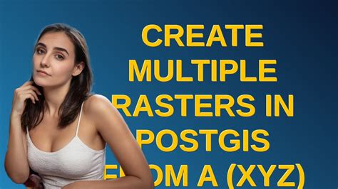 gis create multiple rasters in postgis from a xyz table youtube