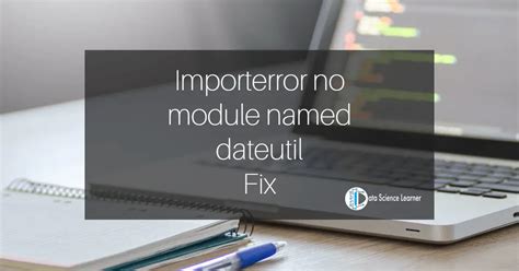 Importerror No Module Named Dateutil Multiple Ways To Fix