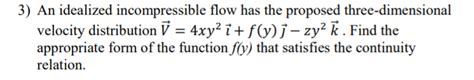 Solved An Idealized Incompressible Flow Has The Proposed Chegg