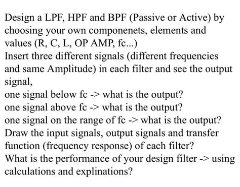 Solved Design A LPF HPF And BPF Passive Or Active By Chegg Com