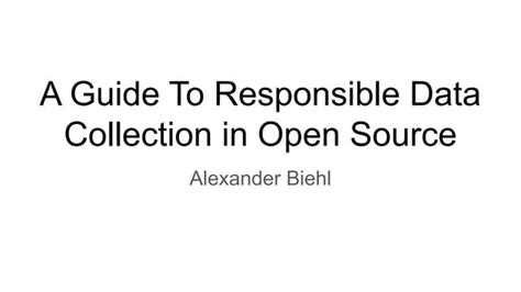 Osmc 2024 A Guide To Responsible Data Collection In Open Source By Alex Biehl Ppt