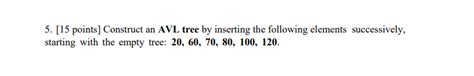 solved 5 [15 points] construct an avl tree by inserting the