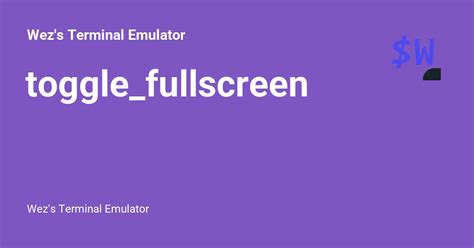 Toggle Fullscreen Wez S Terminal Emulator