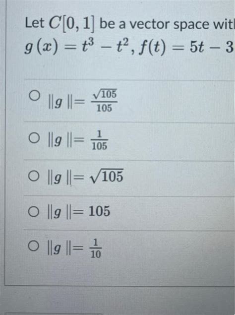 Solved Let C[0, 1] be a vector space wit g(x) = t³ - t², | Chegg.com