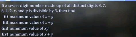 If A Seven Digit Number Made Up Of All Distinct Digits 87 642 X An