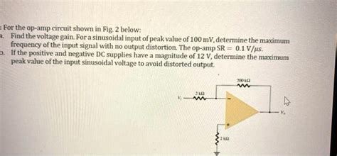 SOLVED For The Op Circuit Shown In Fig Below Find The Voltage Gain For A Sinusoidal