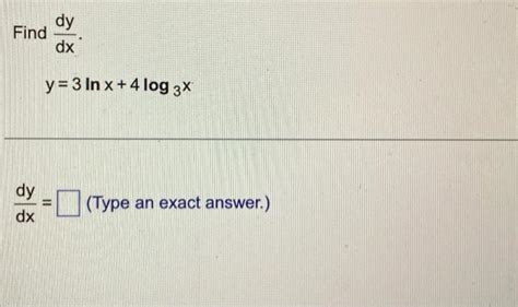 solved find dxdy y 3lnx 4log3x dxdy type an exact