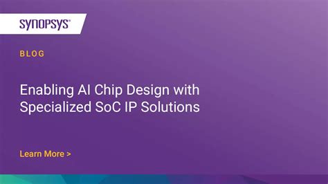 Enabling Ai Chip Design With Specialized Soc Ip Synopsys Blog