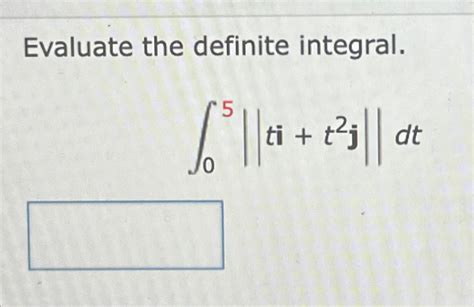 Solved Evaluate The Definite Integral Ti T J Dt Chegg