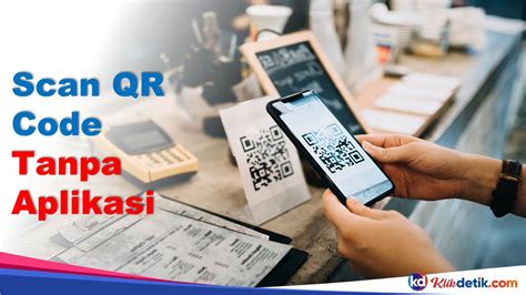 Scan QR Code Tanpa Aplikasi KlikDetikCom