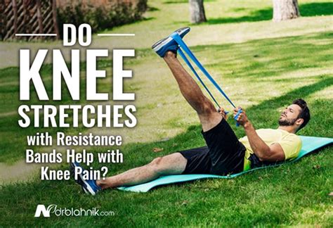 Do Knee Stretches With Resistance Bands Help With Knee Pain