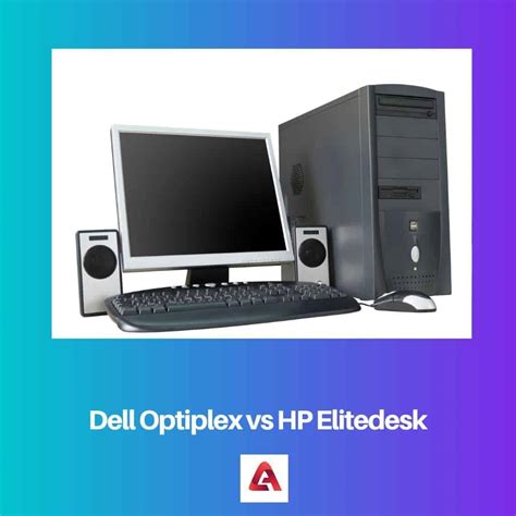 Dell Optiplex Vs Hp Elitedesk Difference And Comparison