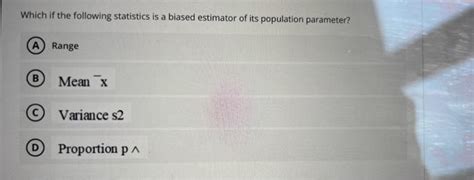 Solved Which If The Following Statistics Is A Biased