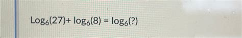 Solved Log6 27 Log6 8 Chegg Com