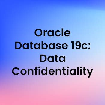 Oracle Database 19c Data Confidentiality ERT
