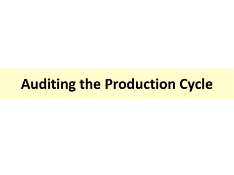 Auditing The Production Cycle Objectives Risks And Controls