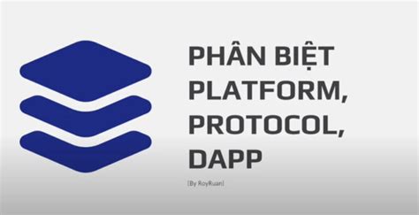 Cách Phân Biệt Thuật Ngữ Platform Protocol Dapps Trên Cryptocurrency
