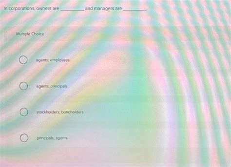 Solved In Corporations Owners Are And Managers Are Multiple