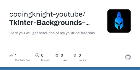 Github Codingknight Youtubetkinter Backgrounds And Images Here You Will Get Resouces Of My