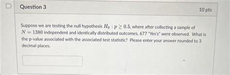 Solved Suppose We Are Testing The Null Hypothesis H0p≥05