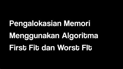 Pengalokasian Memory Menggunakan Algoritma First Fit And Worst Fit Youtube