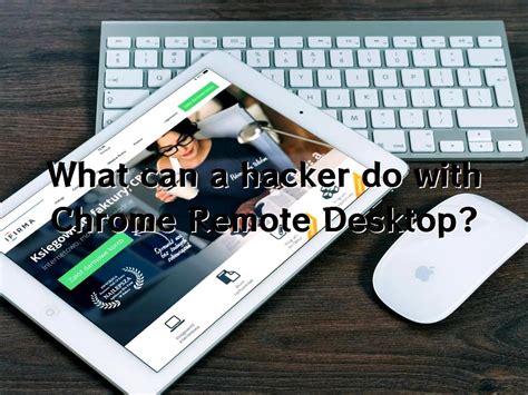 What Can A Hacker Do With Chrome Remote Desktop