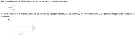 Solved The Projection Matrix P That Projects A Vector By