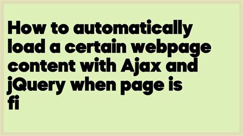 How To Automatically Load A Certain Webpage Content With Ajax And