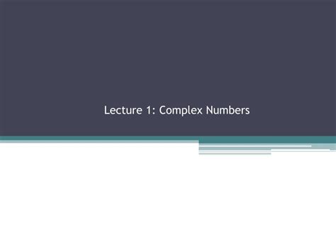 Ppt Lecture 1 Complex Numbers Powerpoint Presentation Free Download