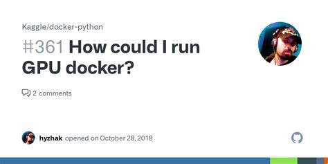 how could i run gpu docker · issue 361 · kaggle docker python · github