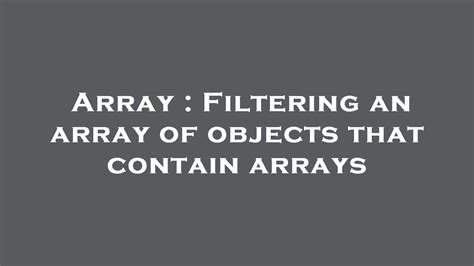 Array Filtering An Array Of Objects That Contain Arrays Youtube