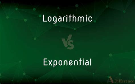 Logarithmic Vs Exponential Whats The Difference