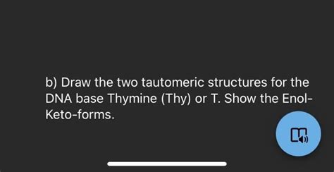 Solved B Draw The Two Tautomeric Structures For The Dna