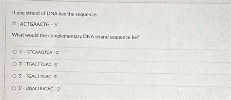 Solved If One Strand Of Dna Has The Sequence3 ﻿actgaactg